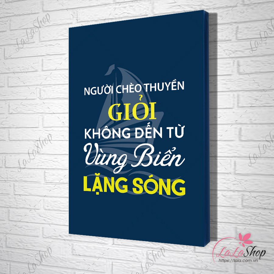 Tranh slogan người chèo thuyền giỏi không đến từ vùng biển lặng sóng